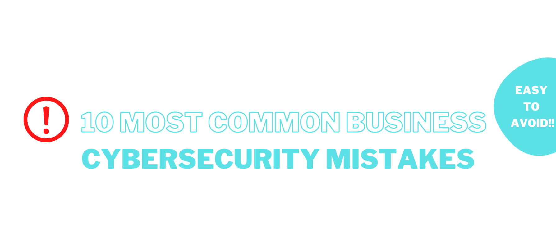 10 Common Cybersecurity Mistakes